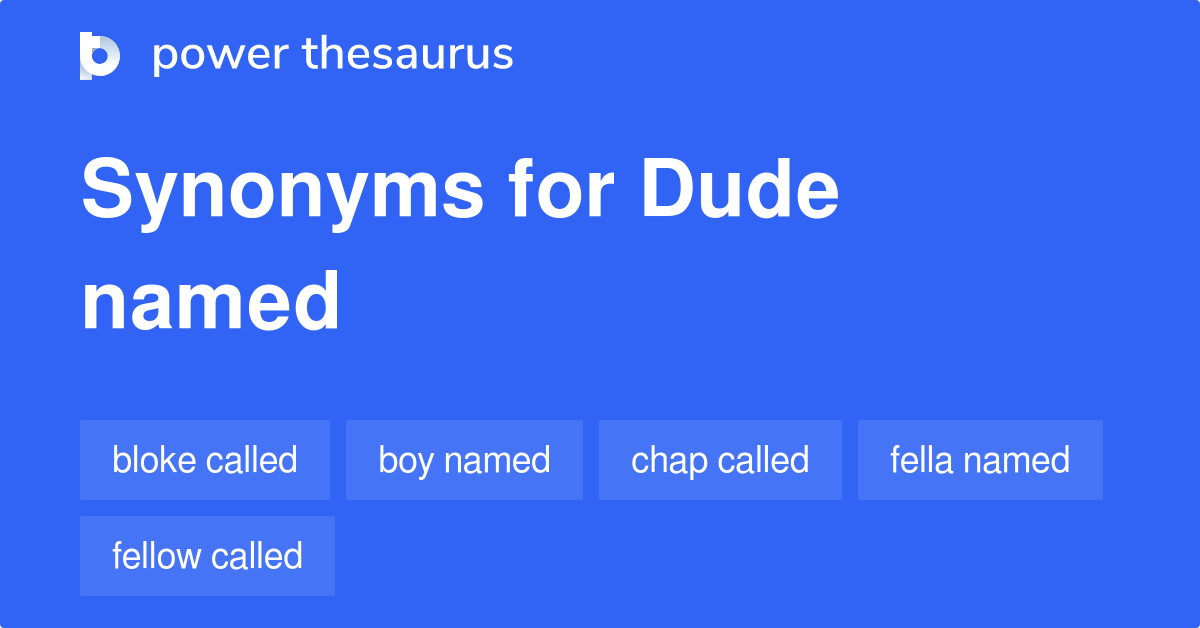Dude Named synonyms - 29 Words and Phrases for Dude Named