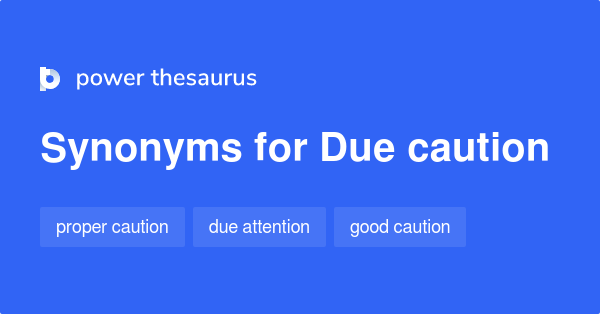 Due Caution synonyms - 23 Words and Phrases for Due Caution