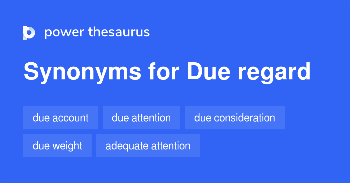 DUE REGARD Synonyms: 63 Similar Words & Phrases