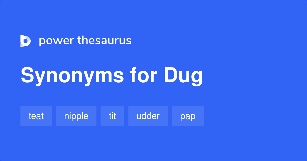 DUG Synonyms: 1 129 Similar Words & Phrases