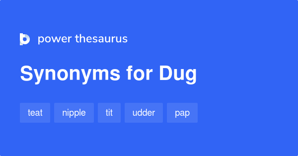 DUG Synonyms: 1 129 Similar Words & Phrases