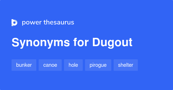 DUGOUT Synonyms: 473 Similar Words & Phrases