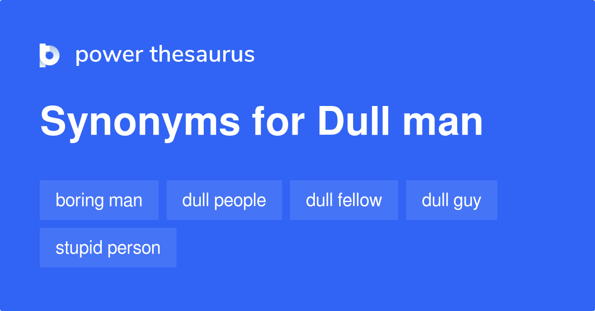 Dull Man synonyms - 114 Words and Phrases for Dull Man