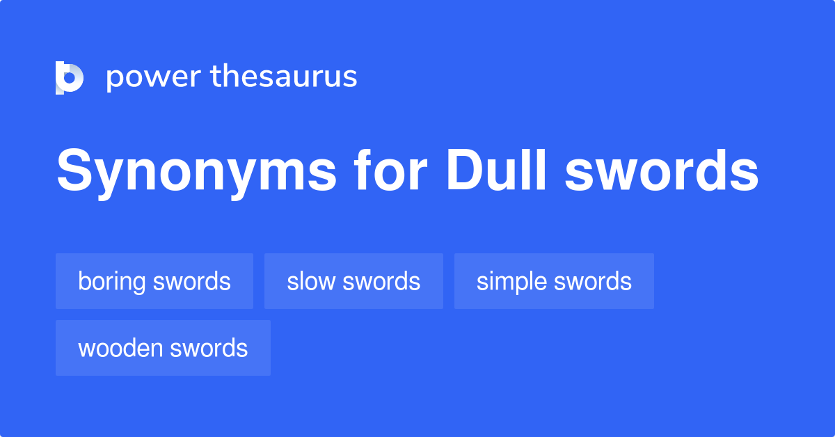 Dull Swords synonyms - 8 Words and Phrases for Dull Swords