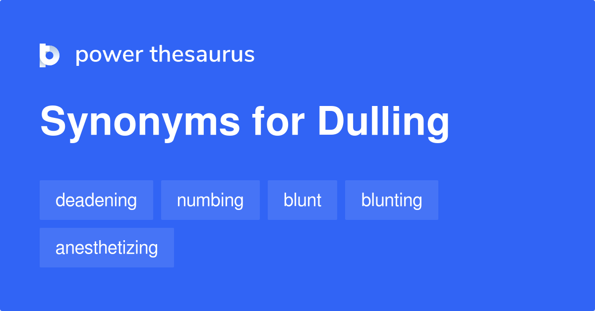 DULLING Synonyms: 897 Similar Words & Phrases