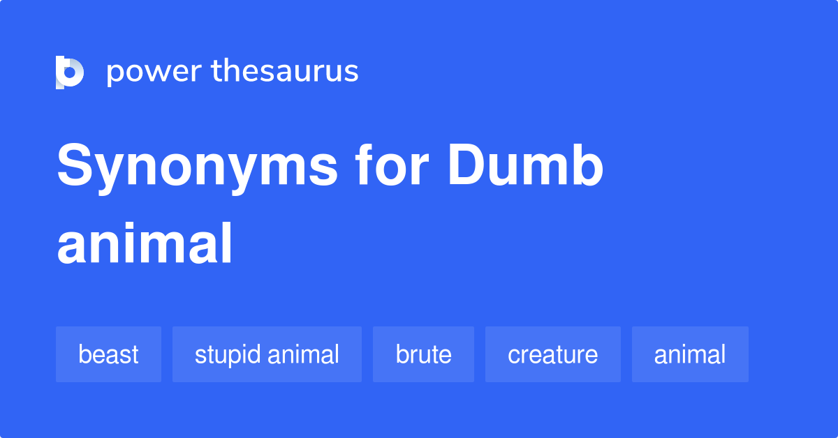 47 DUMB ANIMAL Synonyms