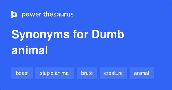 47 DUMB ANIMAL Synonyms