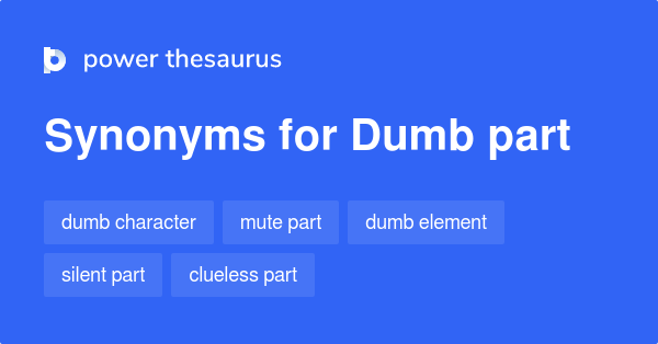 Dumb Part synonyms - 25 Words and Phrases for Dumb Part