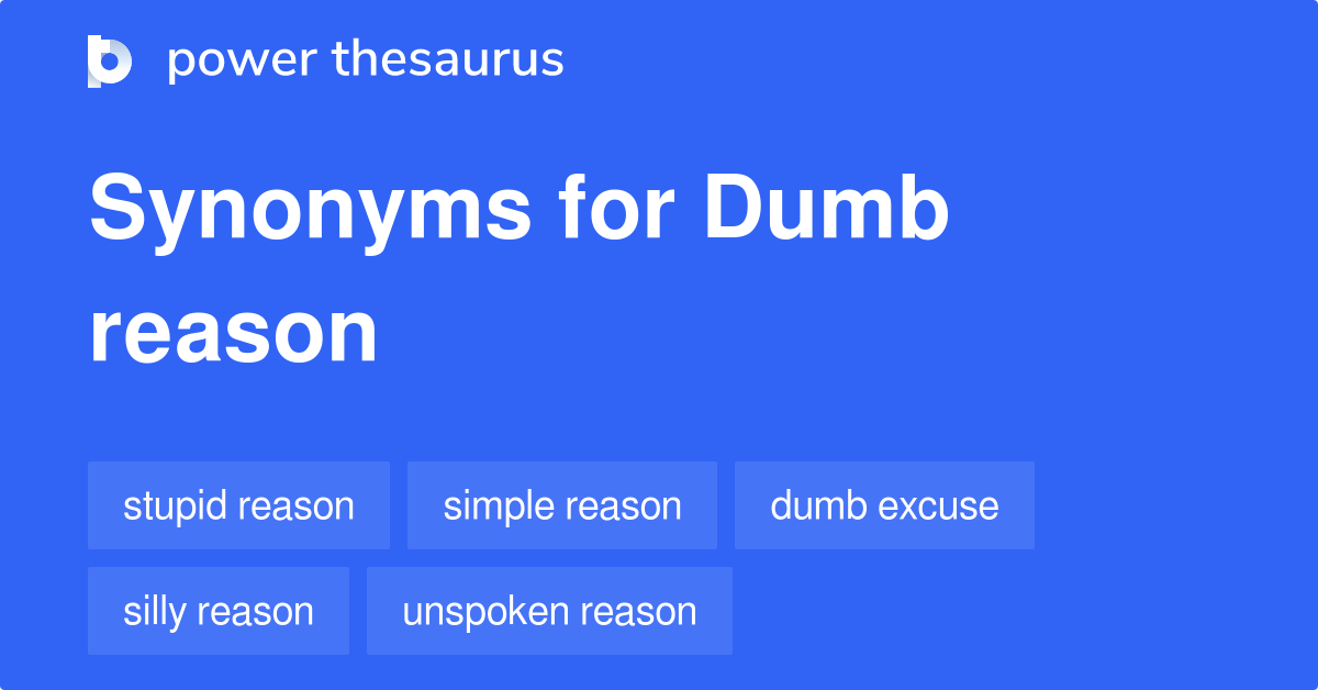 Dumb Reason synonyms - 158 Words and Phrases for Dumb Reason