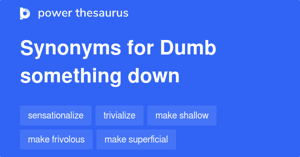 Dumb Something Down synonyms - 42 Words and Phrases for Dumb Something Down
