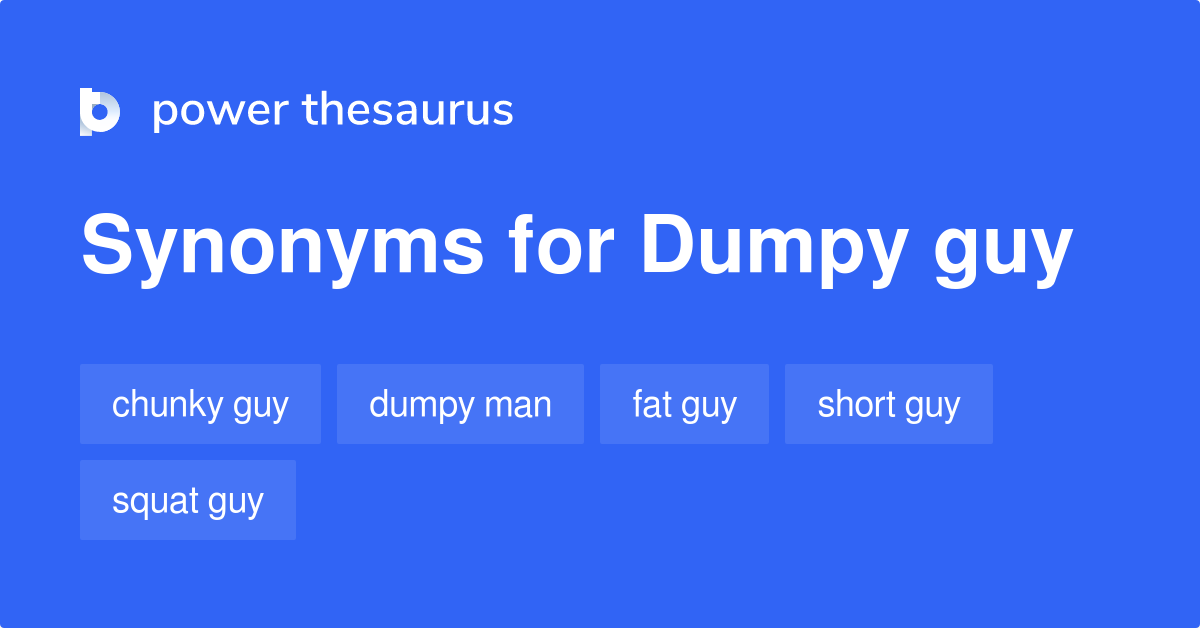Dumpy Guy synonyms - 80 Words and Phrases for Dumpy Guy