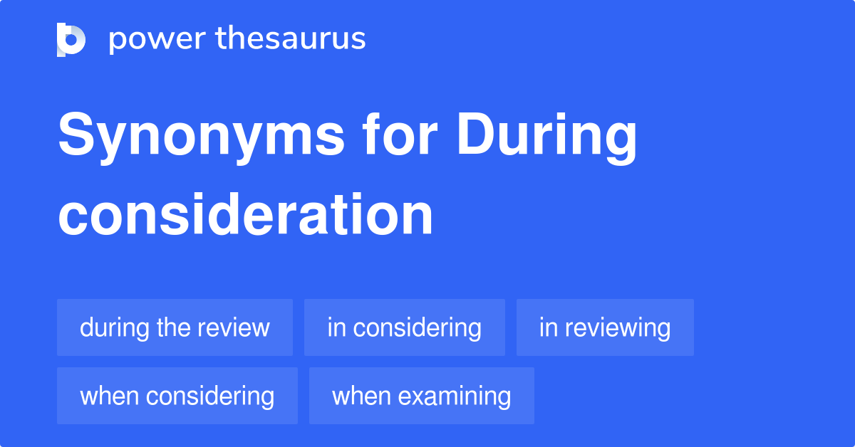 During Consideration synonyms - 51 Words and Phrases for During ...