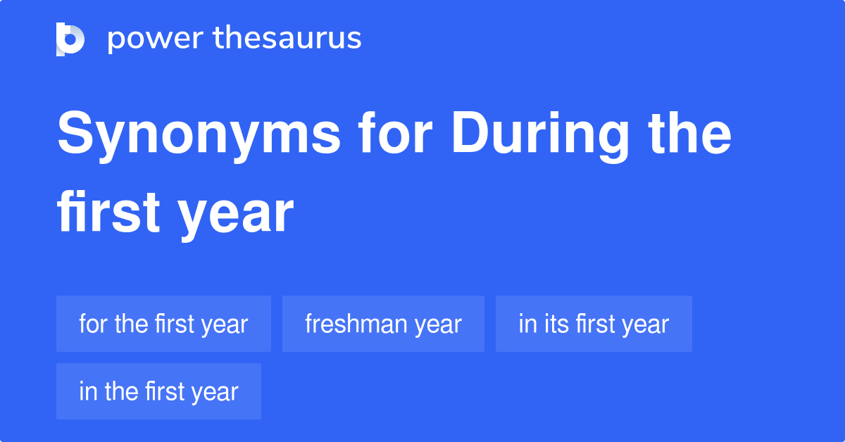 During The First Year synonyms - 54 Words and Phrases for During The ...