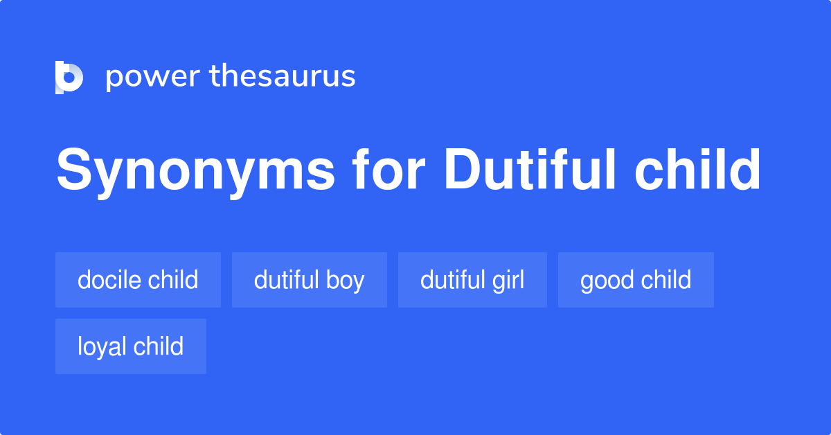 DUTIFUL CHILD Synonyms: 45 Similar Phrases