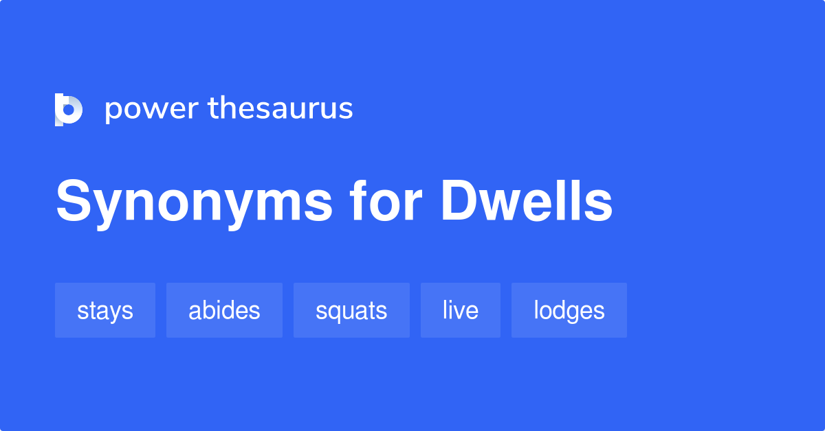 DWELLS Synonyms: 424 Similar Words & Phrases