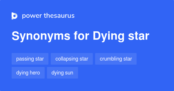 DYING STAR Synonyms: 59 Similar Words & Phrases