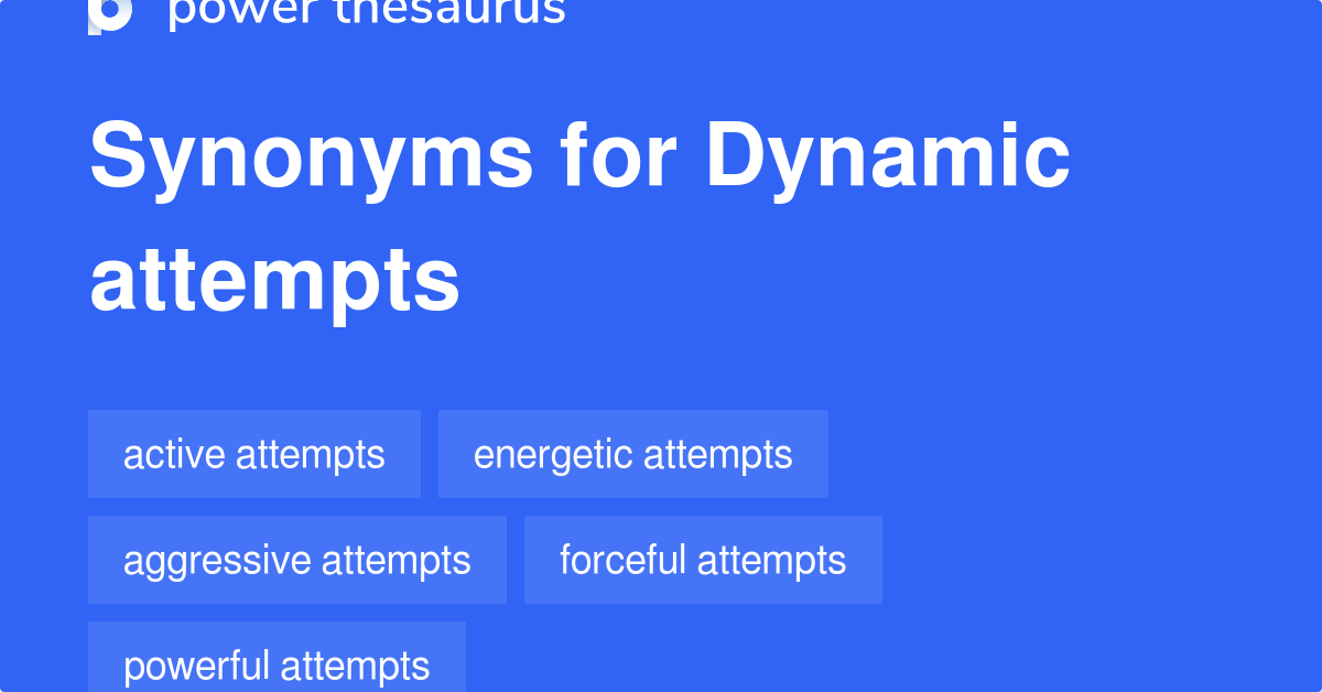 Dynamic Attempts synonyms - 20 Words and Phrases for Dynamic Attempts