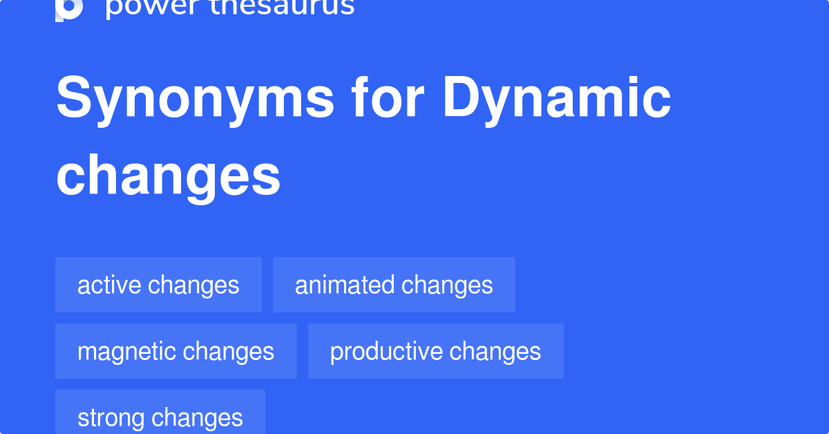 DYNAMIC CHANGES Synonyms: 9 Similar Phrases