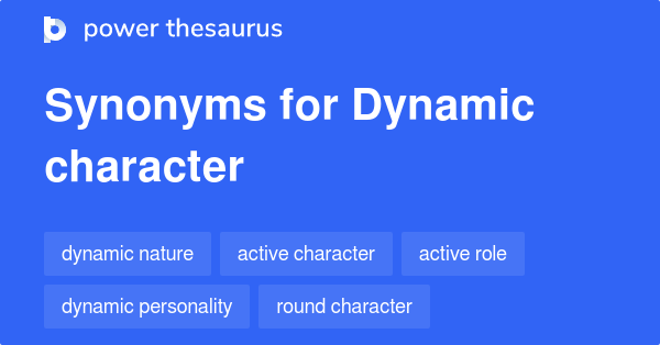DYNAMIC CHARACTER Synonyms: 212 Similar Phrases