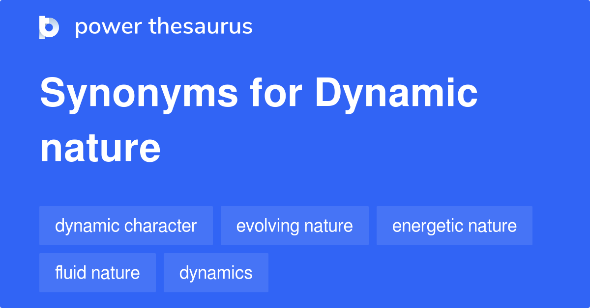 DYNAMIC NATURE Synonyms: 65 Similar Words & Phrases
