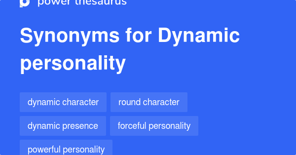 DYNAMIC PERSONALITY Synonyms: 94 Similar Phrases