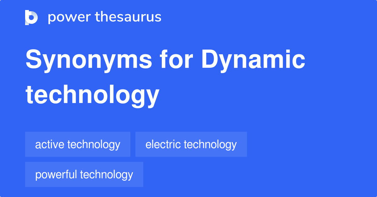 DYNAMIC TECHNOLOGY Synonyms: 87 Similar Phrases