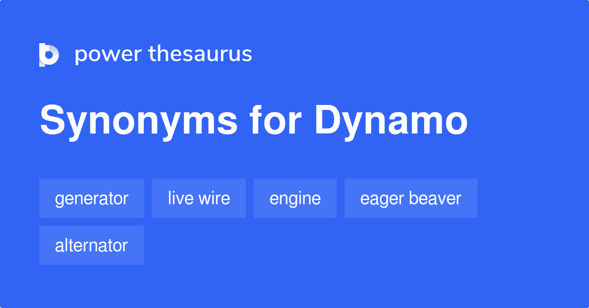 DYNAMO Synonyms: 525 Similar Words & Phrases