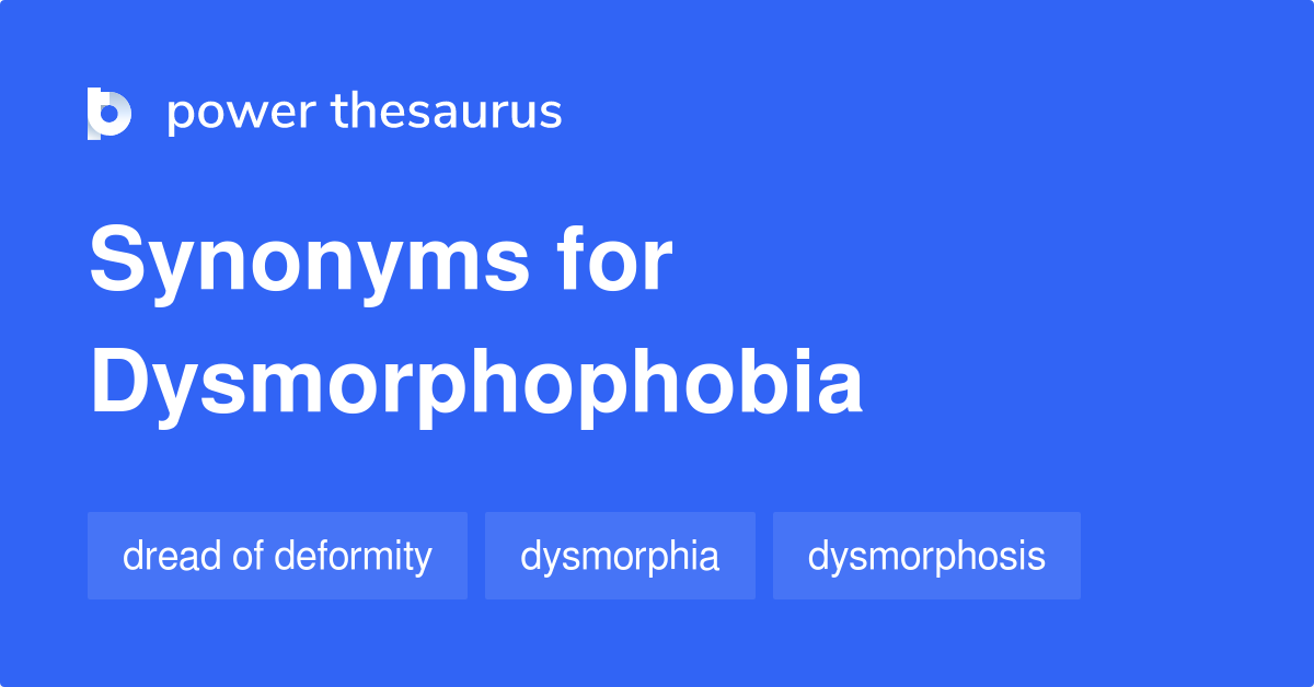 Dysmorphophobia synonyms - 17 Words and Phrases for Dysmorphophobia