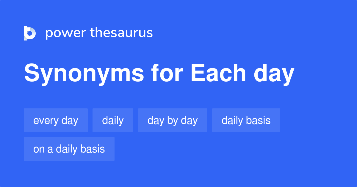 EACH DAY Synonyms: 180 Similar Words & Phrases
