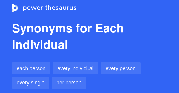 EACH INDIVIDUAL Synonyms: 265 Similar Words & Phrases