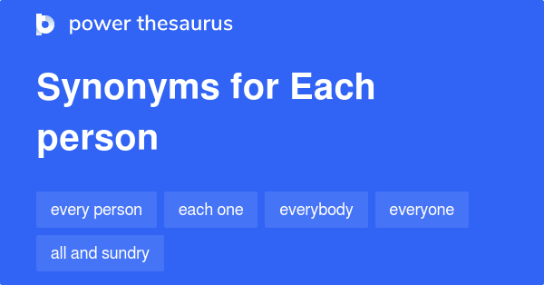 EACH PERSON Synonyms: 383 Similar Words & Phrases