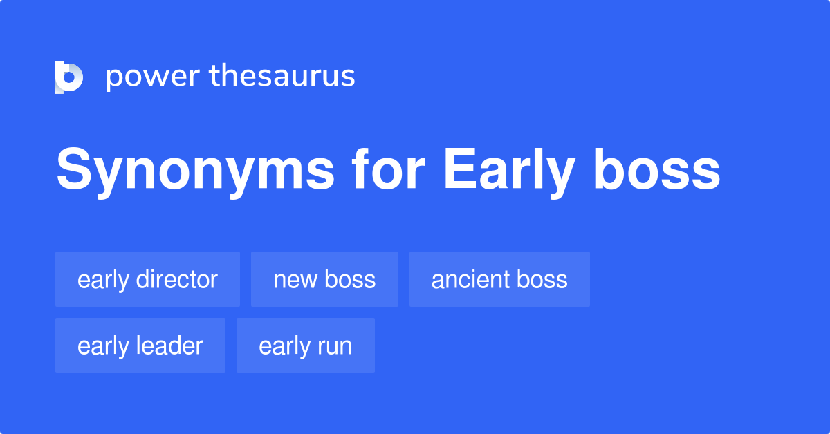 Early Boss synonyms - 36 Words and Phrases for Early Boss