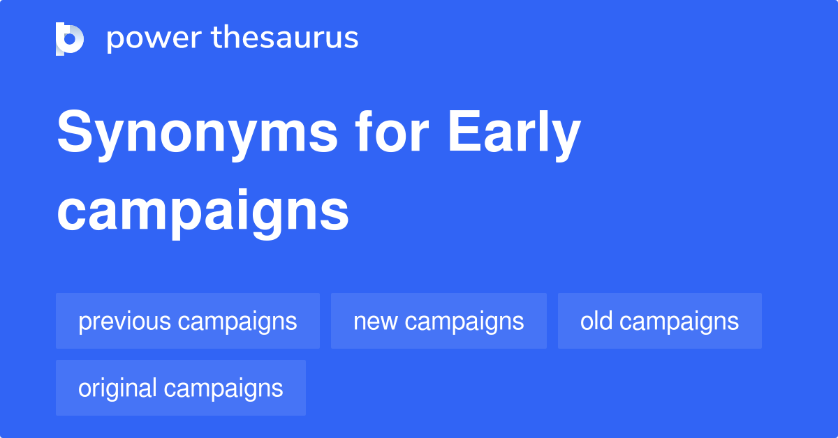 Early Campaigns synonyms - 35 Words and Phrases for Early Campaigns