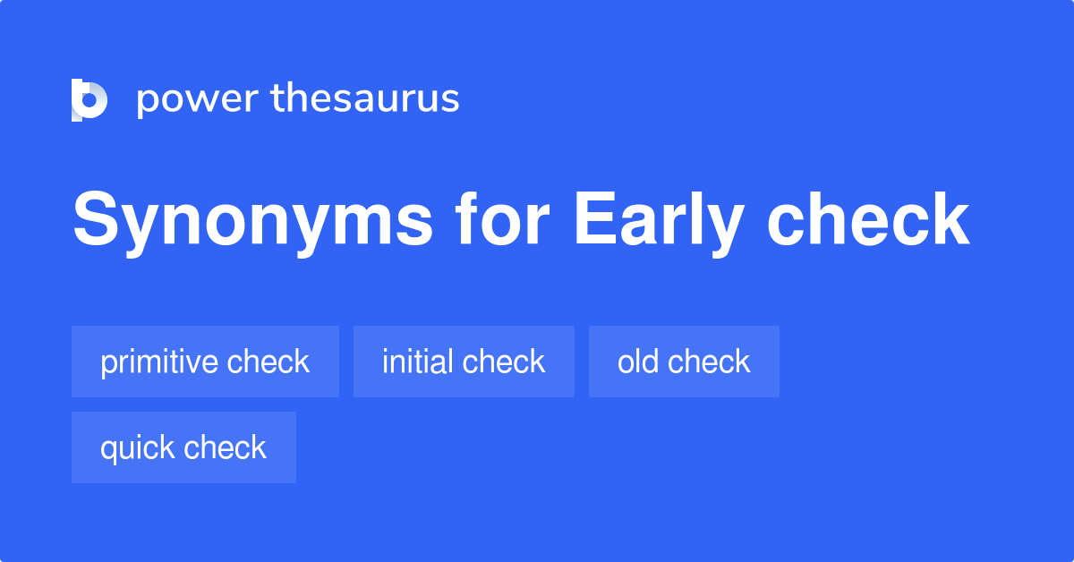 EARLY CHECK Synonyms: 15 Similar Phrases