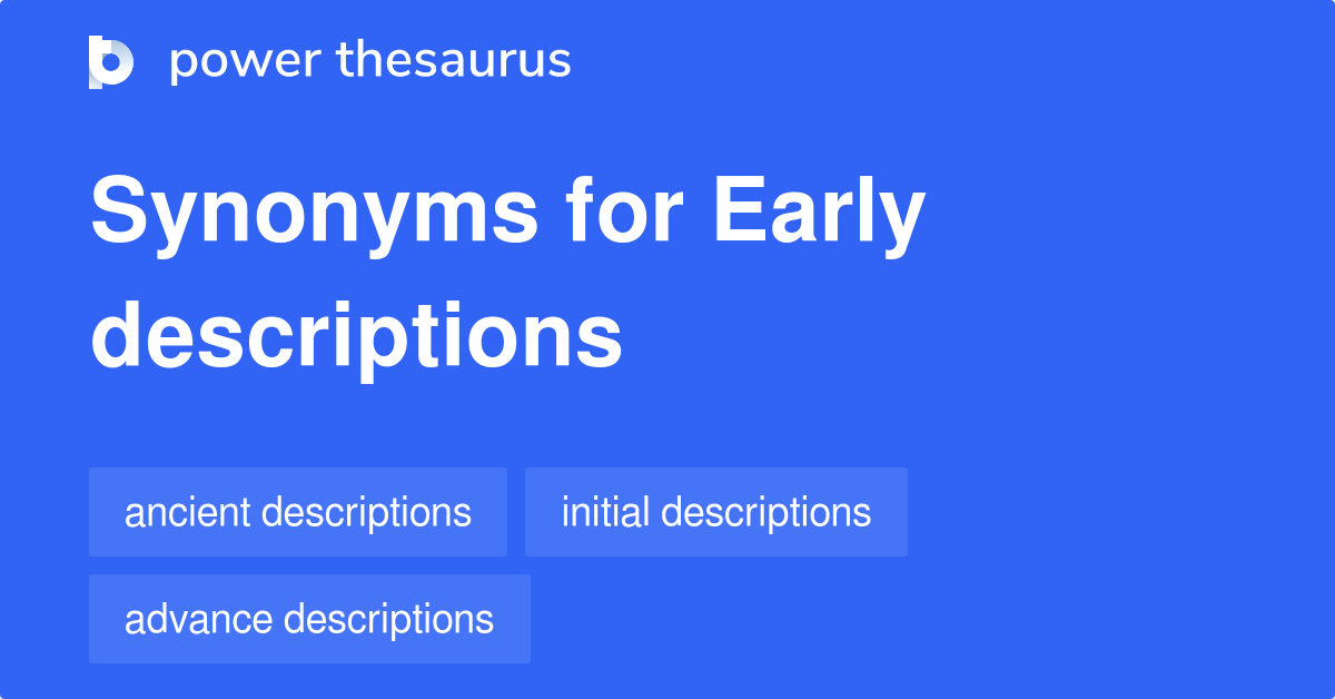 Early Descriptions synonyms - 7 Words and Phrases for Early Descriptions