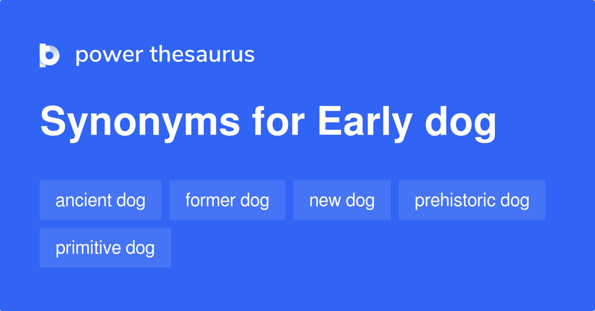 Early Dog synonyms - 8 Words and Phrases for Early Dog