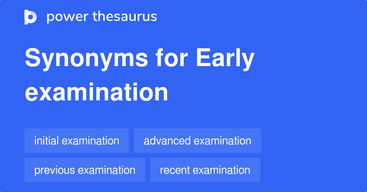 Early Examination synonyms - 42 Words and Phrases for Early Examination