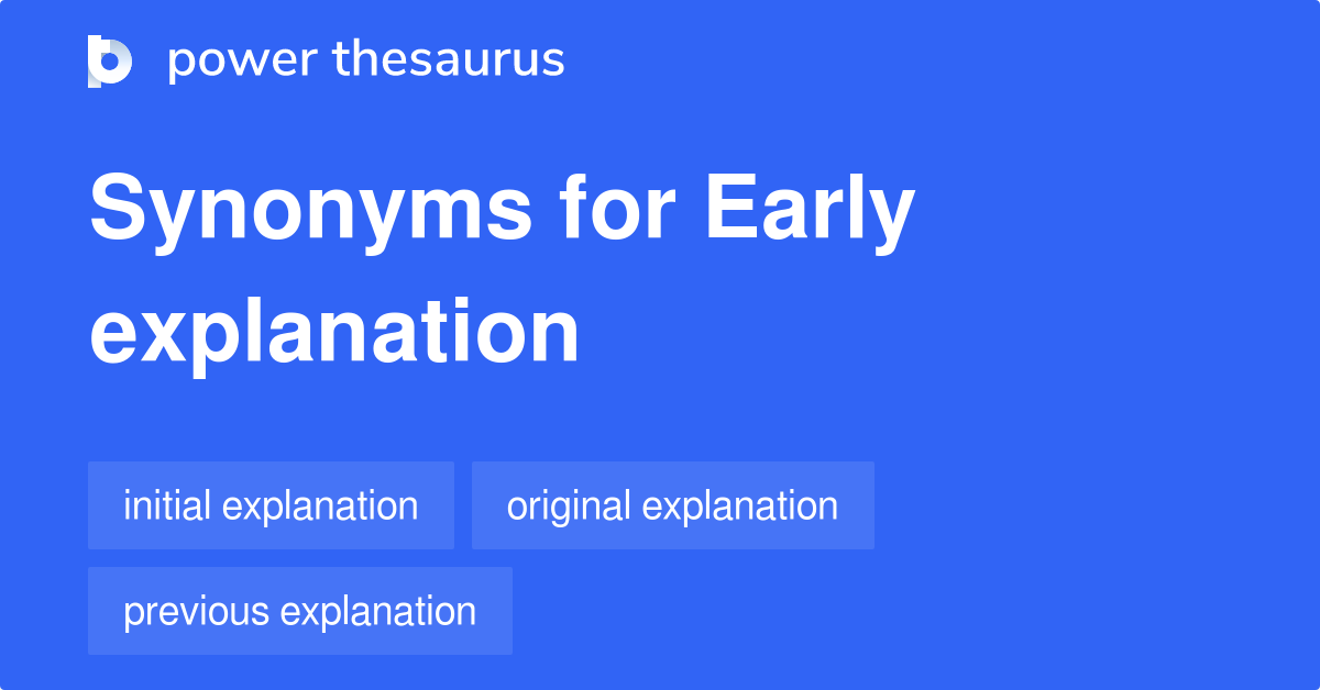 Early Explanation synonyms - 9 Words and Phrases for Early Explanation