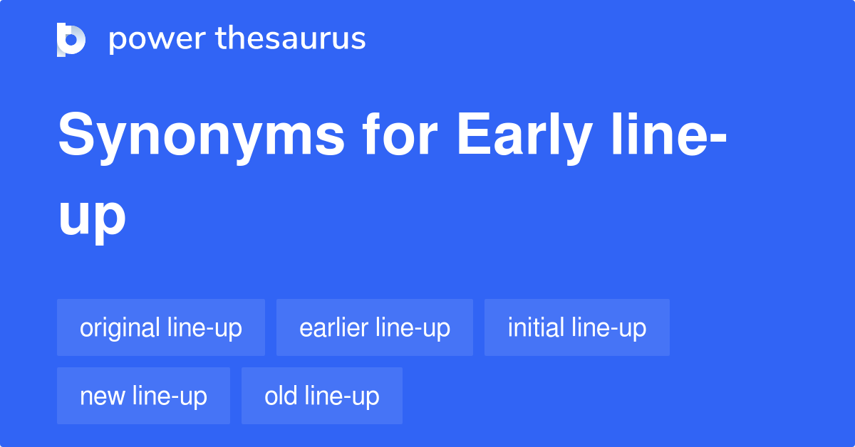 Early Line-up synonyms - 8 Words and Phrases for Early Line-up