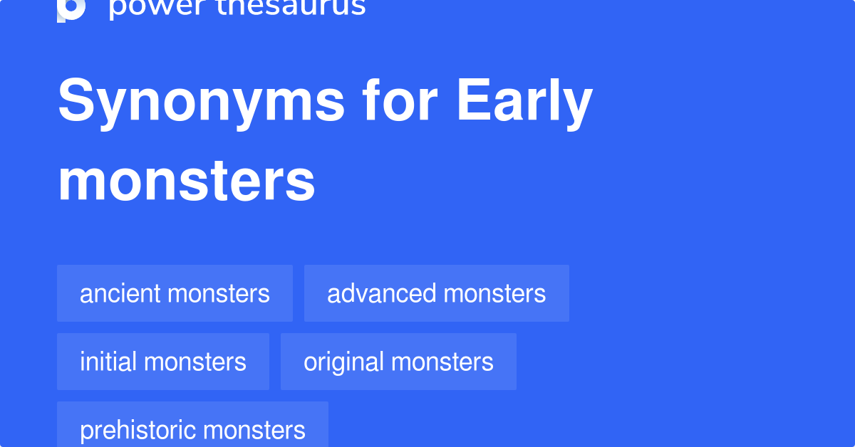 Early Monsters synonyms - 18 Words and Phrases for Early Monsters