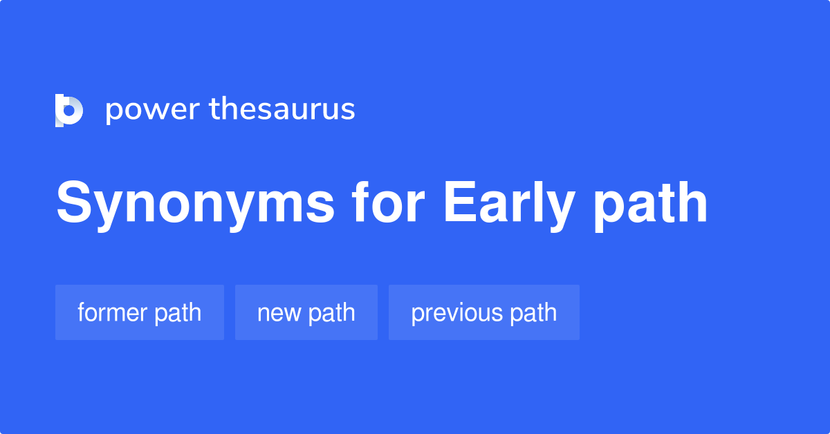Early Path synonyms - 20 Words and Phrases for Early Path