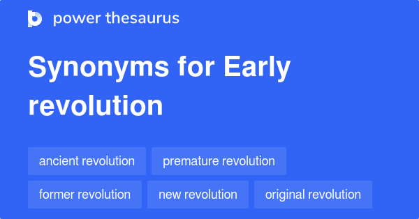 Early Revolution synonyms - 11 Words and Phrases for Early Revolution