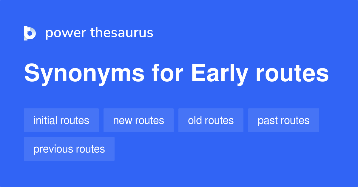 Early Routes synonyms - 8 Words and Phrases for Early Routes