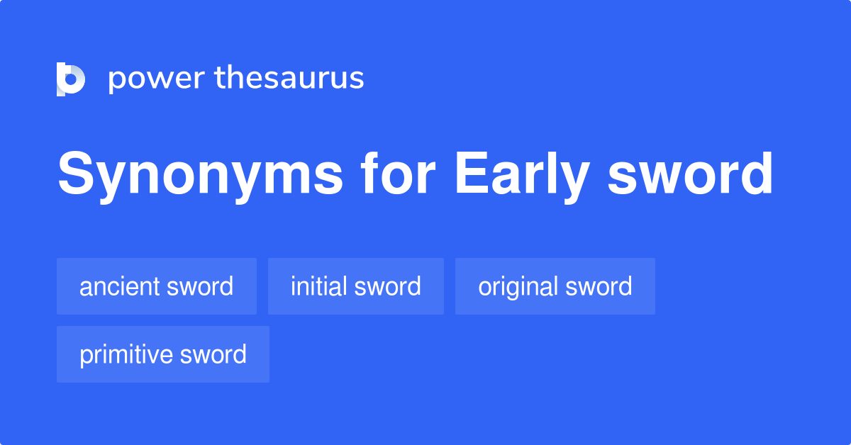 Early Sword synonyms - 11 Words and Phrases for Early Sword