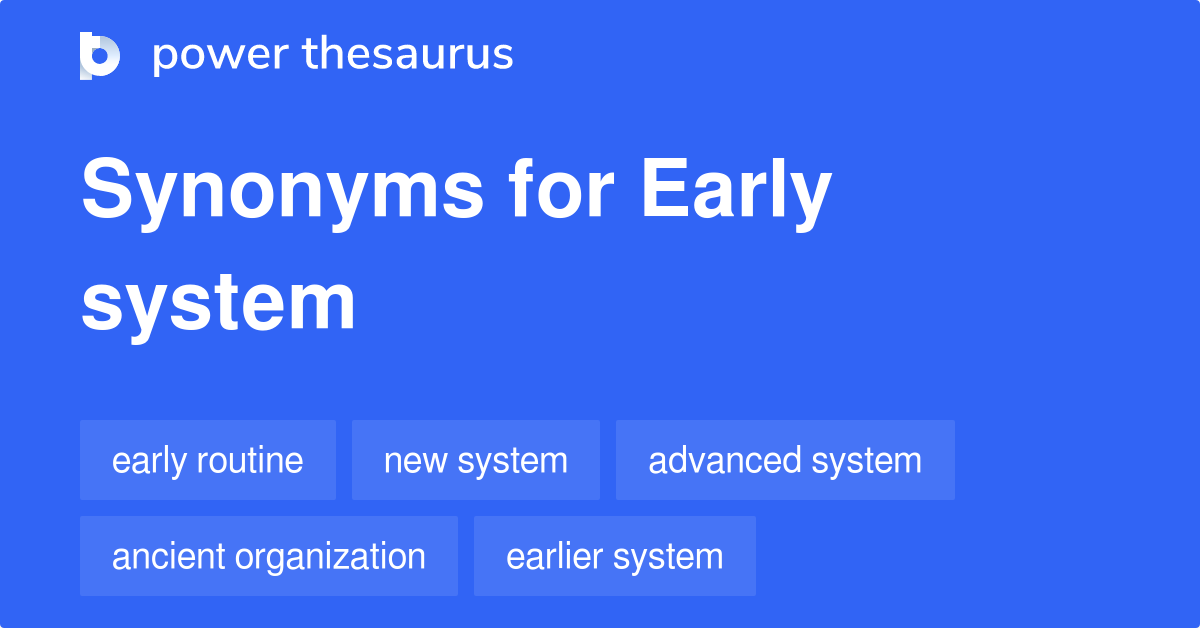 Early System synonyms - 27 Words and Phrases for Early System