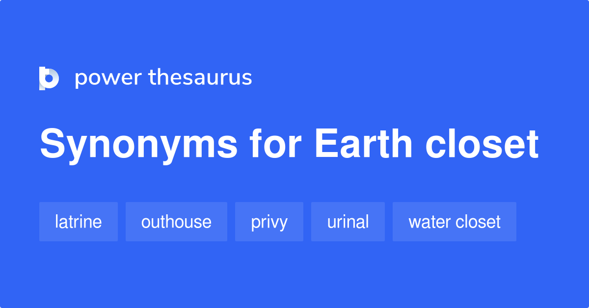 EARTH CLOSET Synonyms: 38 Similar Words & Phrases
