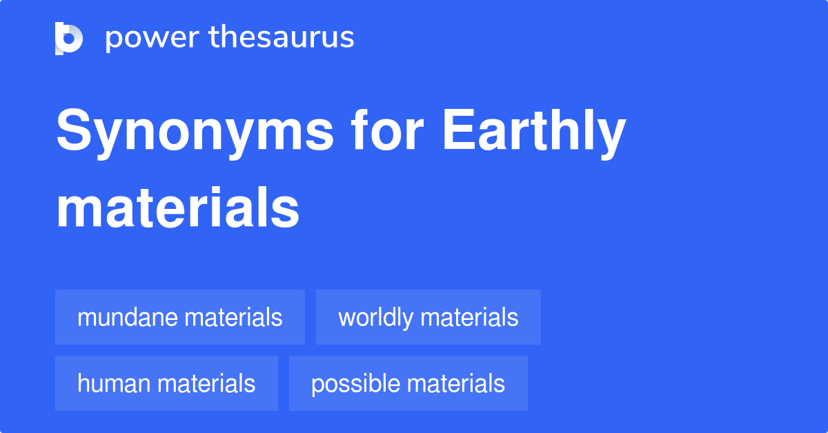 Earthly Materials synonyms - 20 Words and Phrases for Earthly Materials