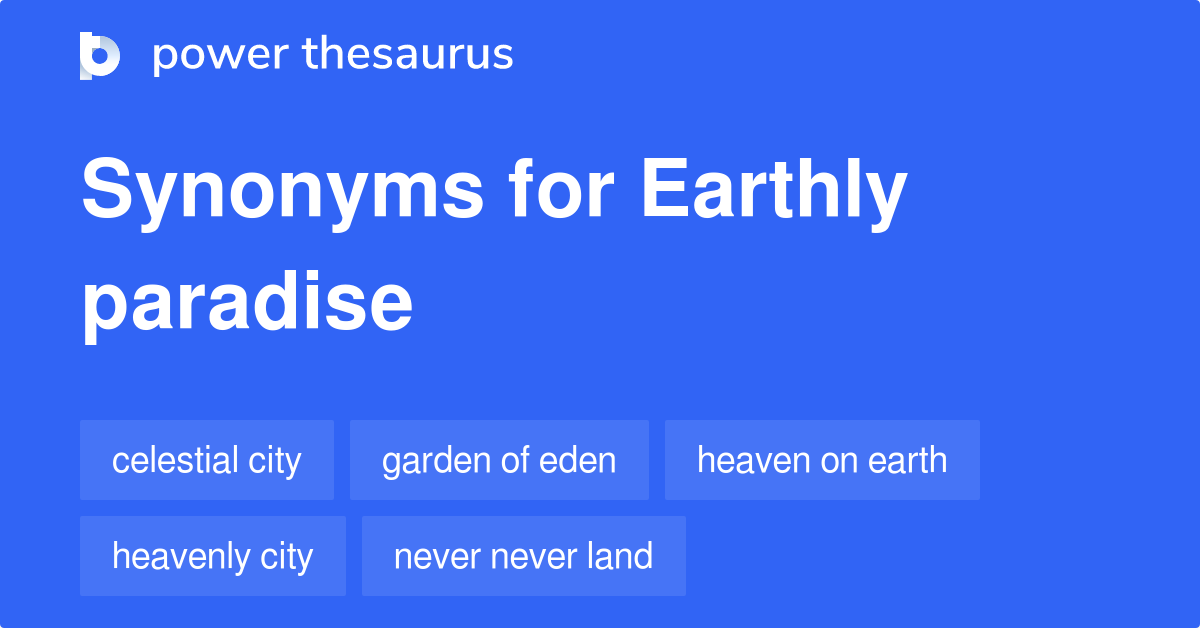 Earthly Paradise synonyms - 53 Words and Phrases for Earthly Paradise