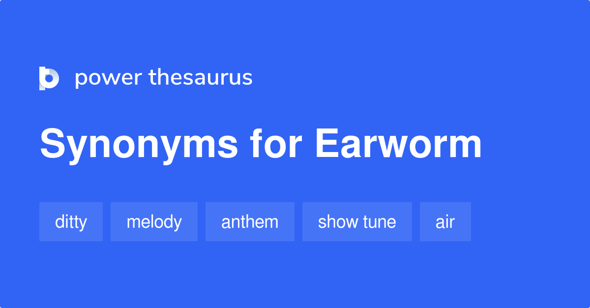 EARWORM Synonyms: 80 Similar Words & Phrases
