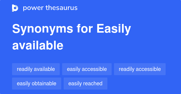 EASILY AVAILABLE Synonyms: 97 Similar Words & Phrases